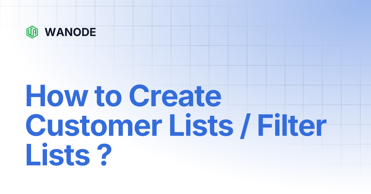 How to Create Customer Lists / Filter Lists ? | WANODE